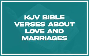 31 KJV Bible Verses About Love and Marriages (with Related Verses ...