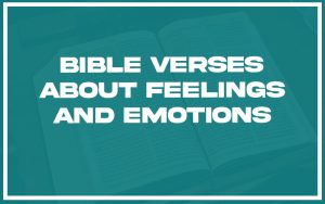 31 Bible Verses About Feelings and Emotions (with Related Verses ...