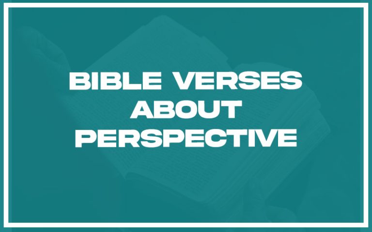 31 Bible Verses About Perspective (with Related Verses) - Christianity Path