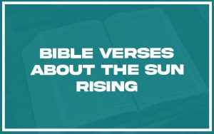 31 Bible Verses About the Sun Rising (with Related Verses ...