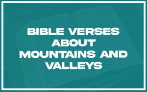 31 Bible Verses about Mountains and Valleys (with Related Verses ...