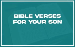 31 Bible Verses for Your Son (with Related Verses) - Christianity Path