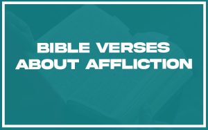 31 Bible Verses About Affliction (with Related Verses) - Christianity Path