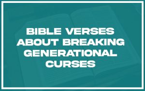 31 Bible Verses About Breaking Generational Curses (with Related Verses ...