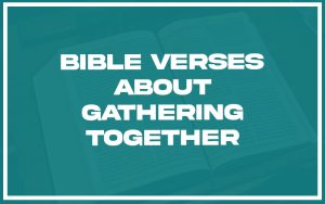 31 Bible Verses About Gathering Together (with Related Verses ...