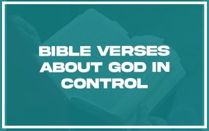 31 Bible Verses About God In Control (with Related Verses ...