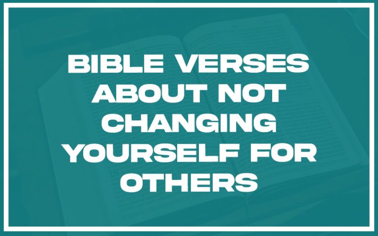 31 Bible Verses About Not Changing Yourself For Others (with Related ...