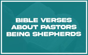 31 Bible Verses About Pastors Being Shepherds (with Related Verses ...