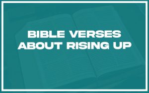 31 Bible Verses About Rising Up (with Related Verses) - Christianity Path