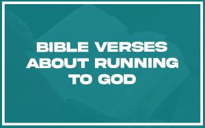31 Bible Verses About Running To God (with Related Verses ...