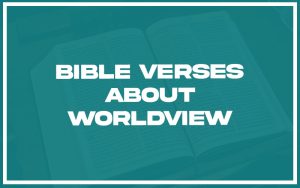 31 Bible Verses About Worldview (with Related Verses) - Christianity Path