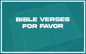 31 Bible Verses For Favor (with Related Verses) - Christianity Path