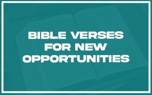 31 Bible Verses For New Opportunities (with Related Verses ...